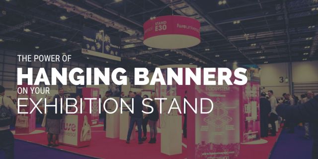 The Power of Hanging Banners on your Exhibition Stand