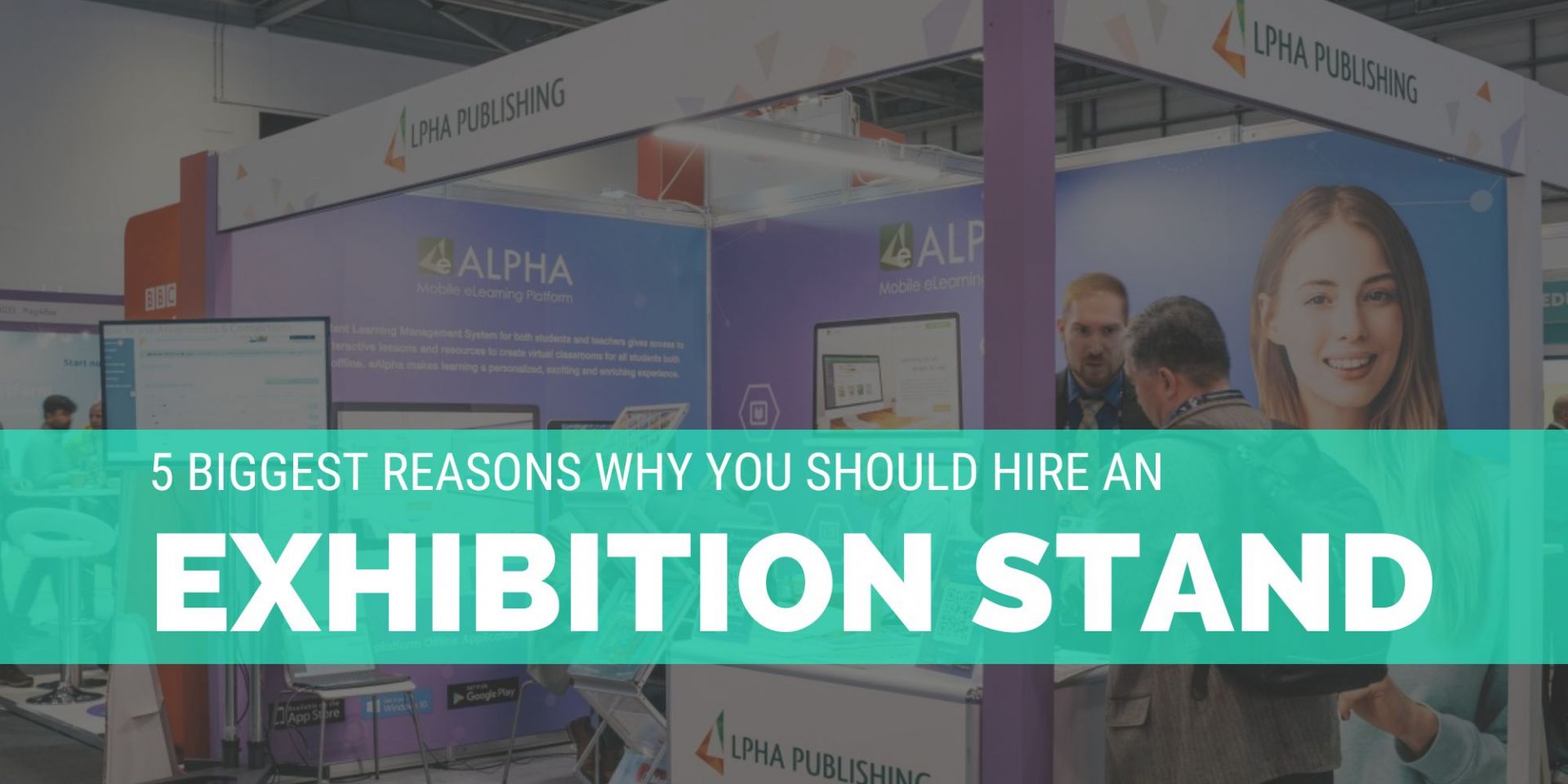 5 Biggest Reasons Why You Should Hire An Exhibition Stand