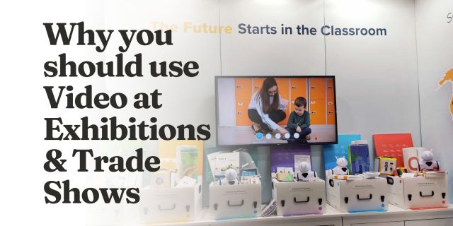 Why You Should Use Video At Exhibitions & Trade Shows